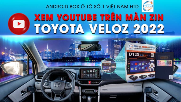Xem Youtube trên màn zin xe Toyota Veloz bằng android box cho ô tô HTD 2022