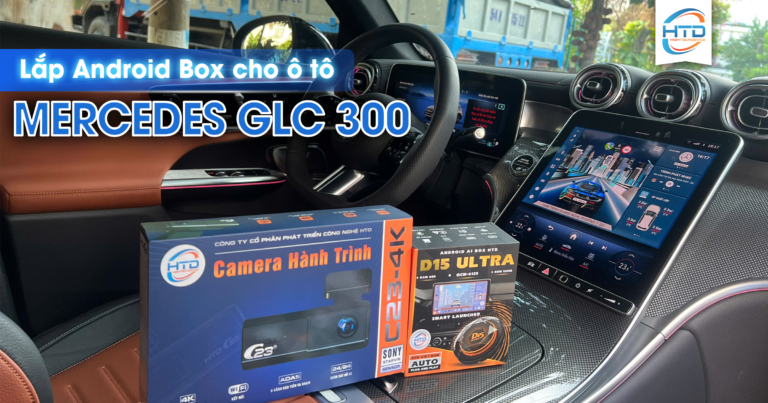 Lắp Android Box cho ô tô Mercedes GLC 300 loại nào tốt?